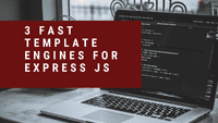 3 Fast template engines for Express Js - Squirrelly, Marko and Swig